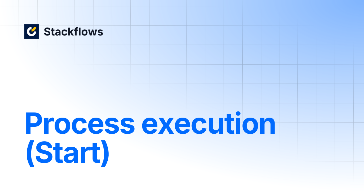 Process execution (Start) | Stackflows